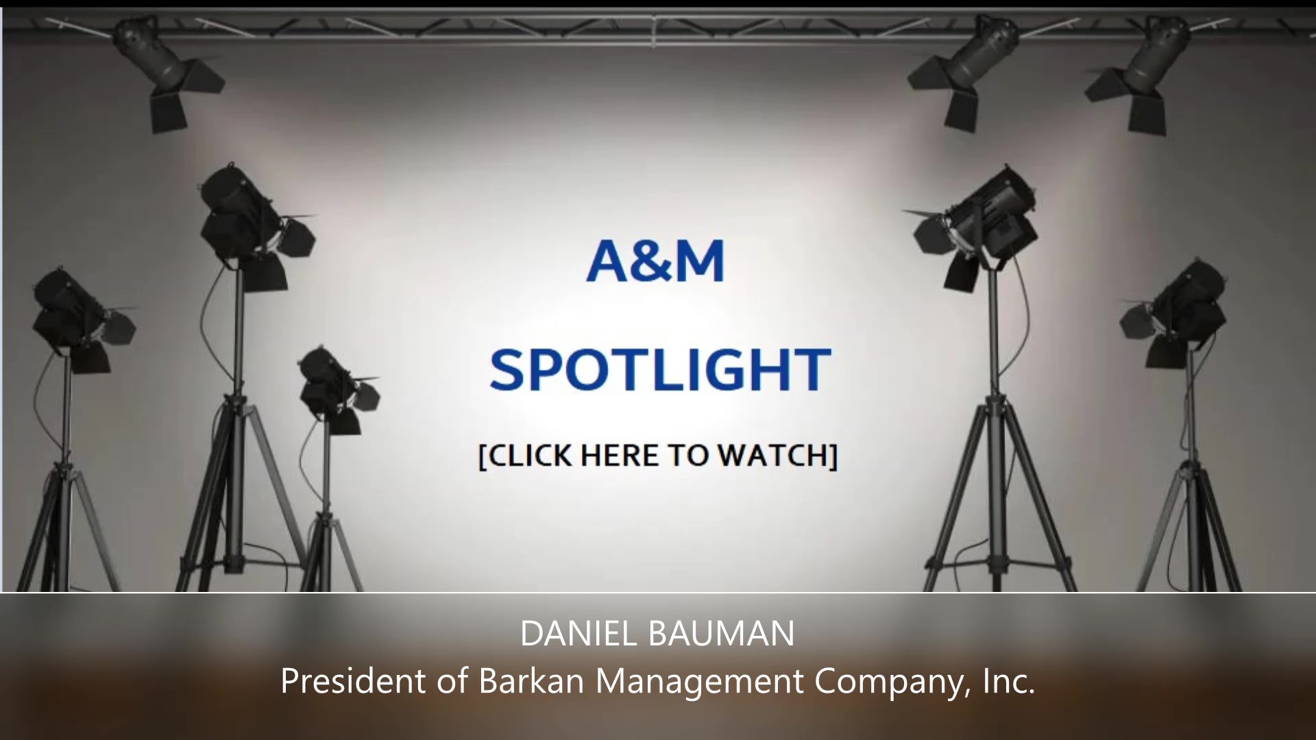 SPOTLIGHT: DANIEL BAUMAN, President of Barkan Management - Allcock Marcus